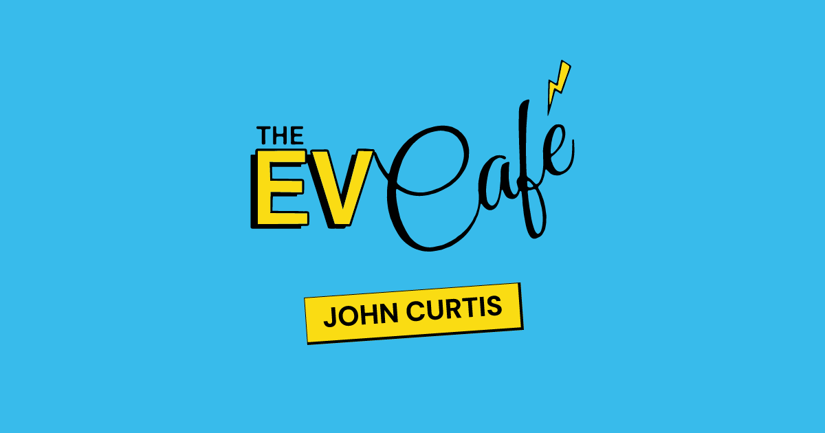 John Curtis | The EV Café